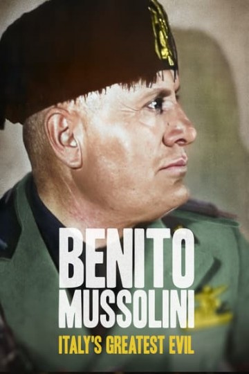 Watch Benito Mussolini: Italy's Greatest Evil Online | 2023 Movie | Yidio