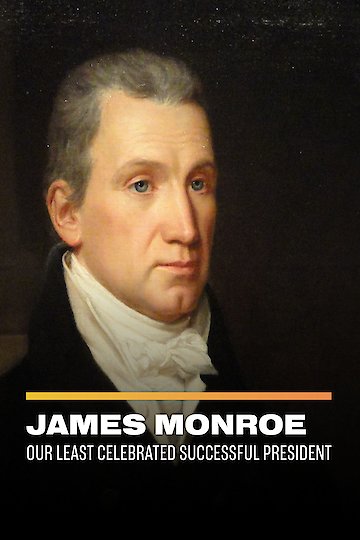 Watch James Monroe: Our Least Celebrated Successful President Online ...