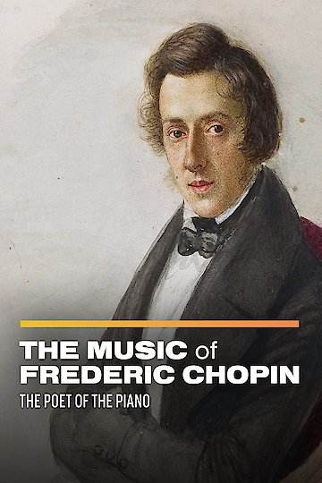 Watch The Music of Frederic Chopin: The Poet of the Piano Online | 2024 ...