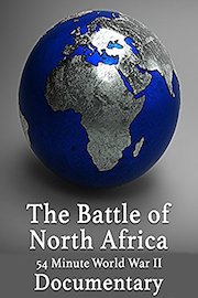 Watch The Battle of North Africa 54 Minute World War II Documentary ...