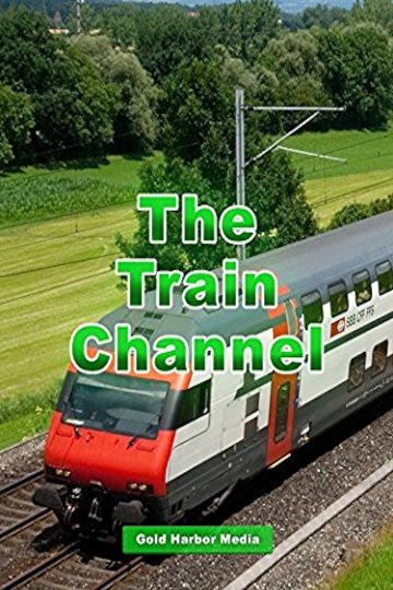 Watch The Train Channel Online | 2018 Movie | Yidio