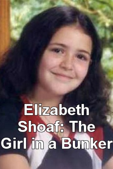 Watch Elizabeth Shoaf: The Girl in a Bunker Online | 2018 Movie | Yidio
