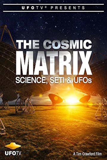 Watch The Cosmic Matrix: Science, SETI & UFOs Online | 2018 Movie | Yidio