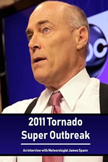 Watch 2011 Tornado Super Outbreak: An Interview with Meteorologist ...