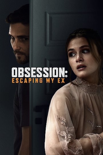 Watch Obsession: Escaping My Ex Online | 2020 Movie | Yidio