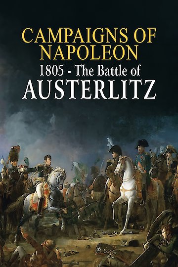 Watch Campaigns of Napoleon: 1805 Battle of Austerlitz Online | 2003 ...