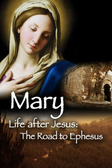 Watch Mary, Life After Jesus: The Road to Ephesus Online | 2021 Movie ...