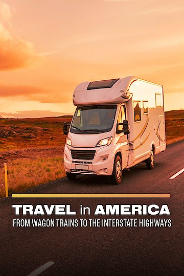 Watch Travel in America: From Wagon Trains to the Interstate Highways ...