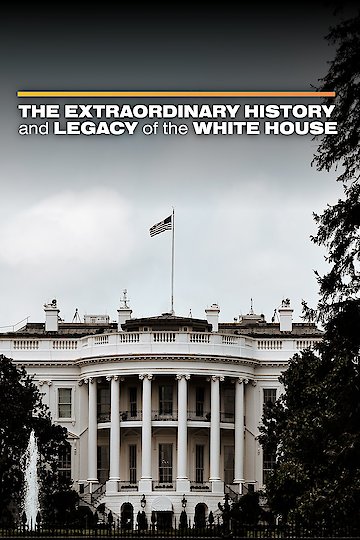 Watch The Extraordinary History and Legacy of the White House Online ...