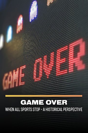 Watch Game Over: When All Sports Stop - A Historical Perspective Online ...