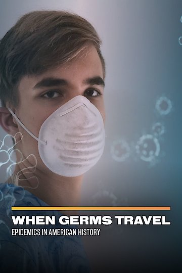 Watch When Germs Travel: Epidemics in American History Online | 2024 ...