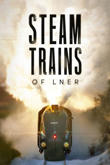 Watch Steam Trains of LNER Online | 2023 Movie | Yidio