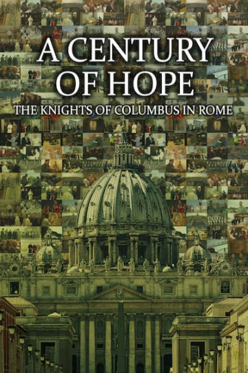 Watch A Century of Hope: The Knights of Columbus in Rome Online | 2021 ...