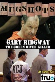 Watch Mugshots: Gary Ridgway - The Green River Killer Online | 2013 ...