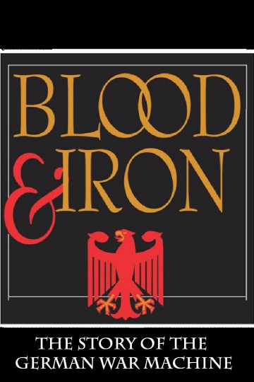 Watch Blood & Iron: The Story of the German War Machine Online (1995 ...