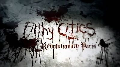 Watch Filthy Cities Season 1 Episode 2 - Revolutionary Paris Online Now
