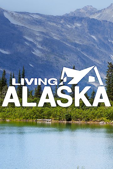 Watch Living Alaska Online (2013) - Stream Episodes & Seasons
