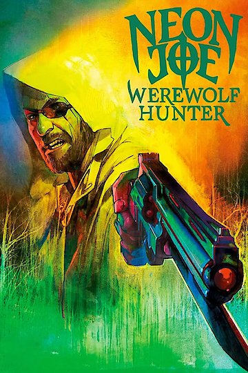 Watch Neon Joe Werewolf Hunter Online (2015) - Stream Episodes & Seasons