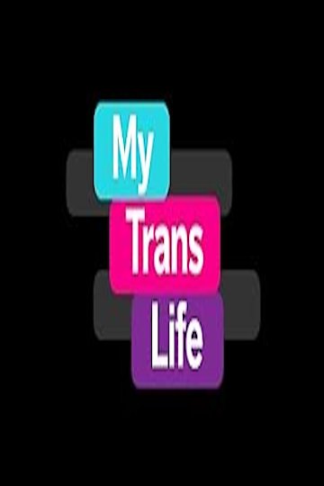 Watch My Trans Life Online (2016) - Stream Episodes & Seasons