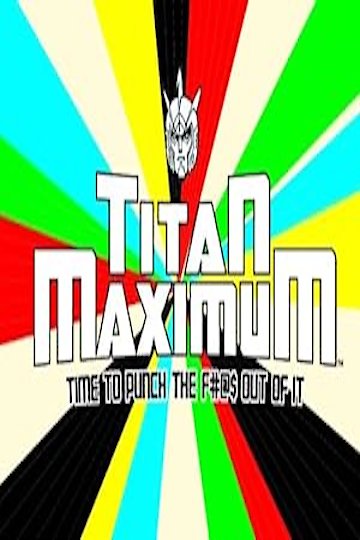 Watch Titan Maximum Online (2009) - Stream Episodes & Seasons