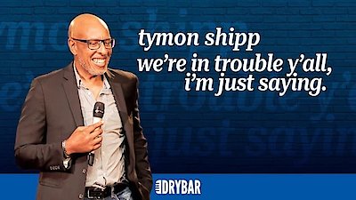 Watch Dry Bar Comedy Season 9 Episode 128 - Tymon Shipp: We're In ...