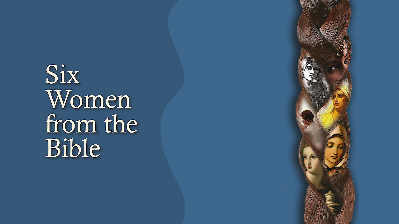 Watch Six Women from the Bible Online (2017) - Stream Episodes & Seasons